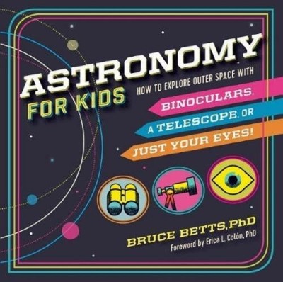 Dr. Bruce Betts Dr. Erica L Colón Astronomy for Kids (Paperback) (UK ...