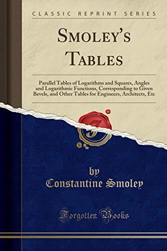 SMOLEY'S TABLES: PARALLEL TABLES OF LOGARITHMS AND By Constantine ...