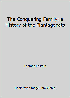 The Conquering Family: a History of the Plantagenets by Thomas Costain ...