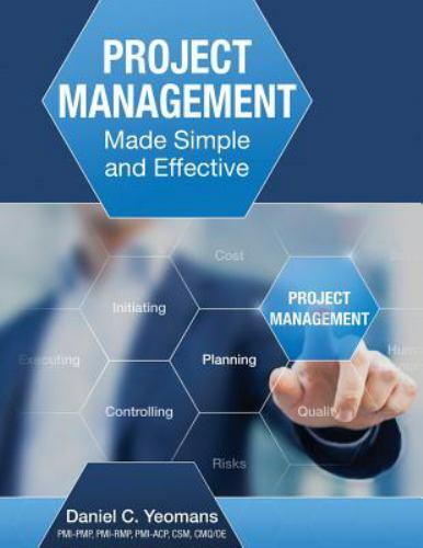 Project Management Made Simple and Effective by Daniel C. Yeomans (2016 ...
