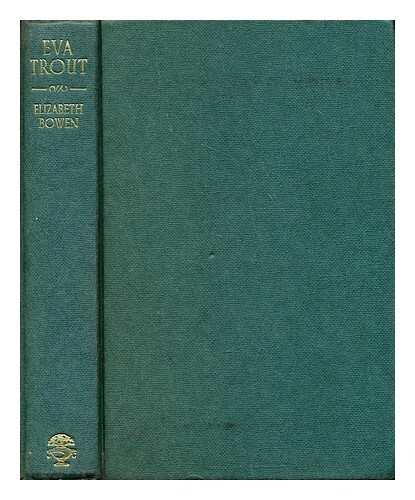 BOWEN, ELIZABETH (1899-1973) Eva Trout : or, Changing scenes 1969 First ...