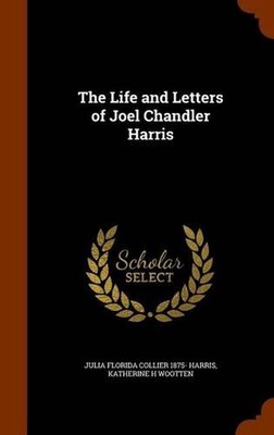 The Life and Letters of Joel Chandler Harris by Julia Florida Collier ...