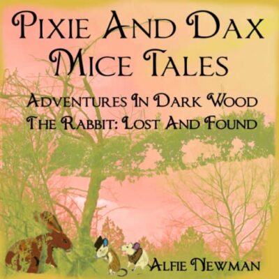 Pixie And Dax Mice Tales: The Rabbit: Lost And Found (Pixie ... by ...