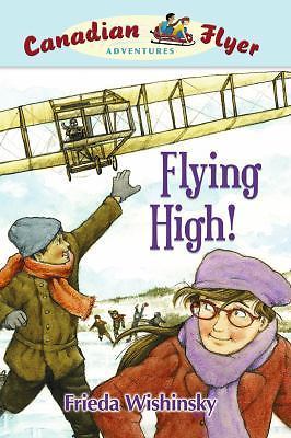 Canadian Flyer Adventures #5: Flying High! by Frieda Wishinsky ...