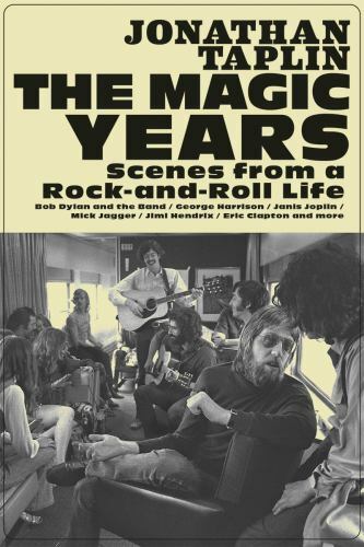 The Magic Years : Scenes from a Rock-And-Roll Life by Jonathan Taplin ...
