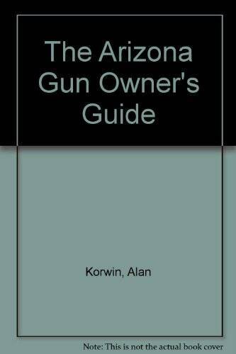 The Arizona Gun Owners Guide - 24th Edition - Paperback By Alan Korwin ...