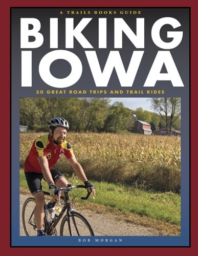 Biking Iowa: 50 Great Road Trips and Trail Rides (A Trails books Guide ...