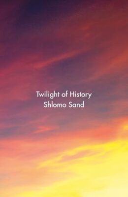 Twilight of History by Shlomo Sand Hardback Book The Fast Free Shipping ...