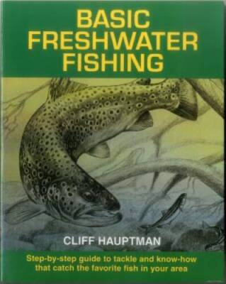 Basic Freshwater Fishing: Step-by-step Guide to Tackle and Know-how ...