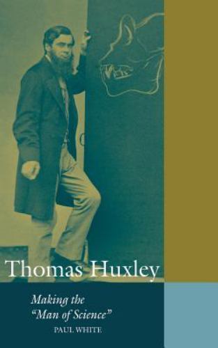 Cambridge Science Biographies Ser.: Thomas Huxley : Making the 'Man of ...