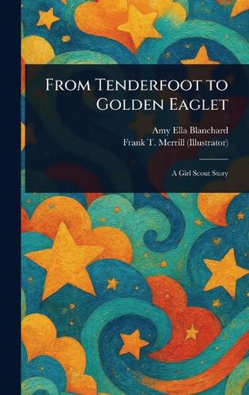 From Tenderfoot to Golden Eaglet by Frank T. Merrill and Amy Ella ...