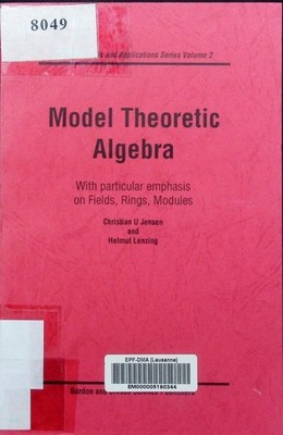 Model theoretic algebra with particular emphasis on fields, rings ...