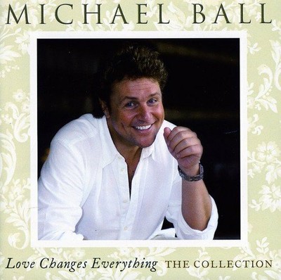 Michael Ball - Love Changes Everything: The Collection - Michael Ball ...