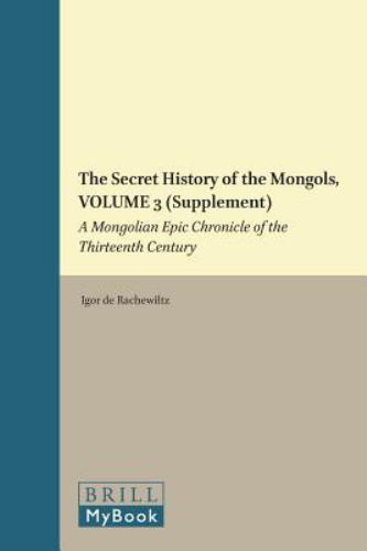 Brill's Inner Asian Library: Secret History of the Mongols, VOLUME 3 ...