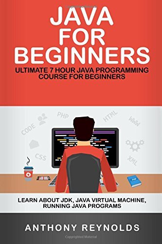 JAVA FOR BEGINNERS: ULTIMATE 7 HOUR JAVA PROGRAMMING By Anthony ...