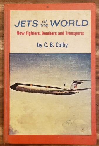 Jets Of The World Fighters Bombers Transports Book C.B. Colby 1966 ...