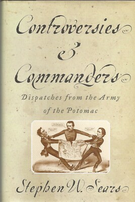 CONTROVERSIES and COMMANDERS by Stephen Sears (1999 First Edition, HC ...