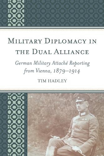 Tim Hadley Military Diplomacy in the Dual Alliance (Hardback) (UK ...