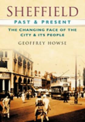 Sheffield Past & Present: The Changing Face of the City & its People by ...