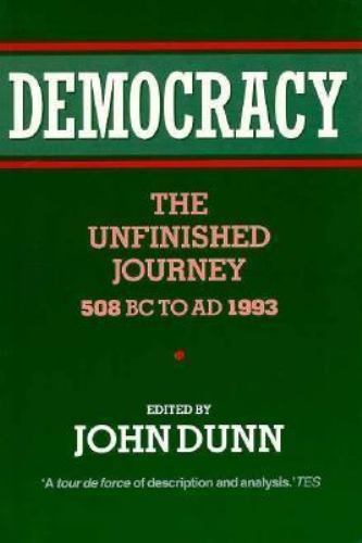 Democracy : The Unfinished Journey, 508 BC to AD 1993 by John Dunn ...