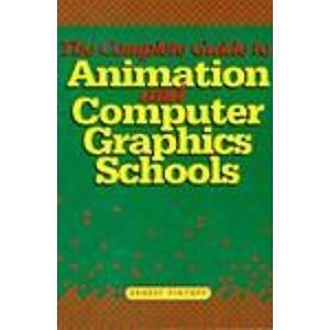 COMPLETE GUIDE TO ANIMATION AND COMPUTER GRAPHICS SCHOOLS By Ernest ...