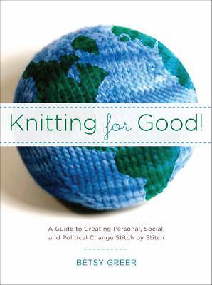 Knitting for Good!: A Guide to Creating Personal, Social & Political ...