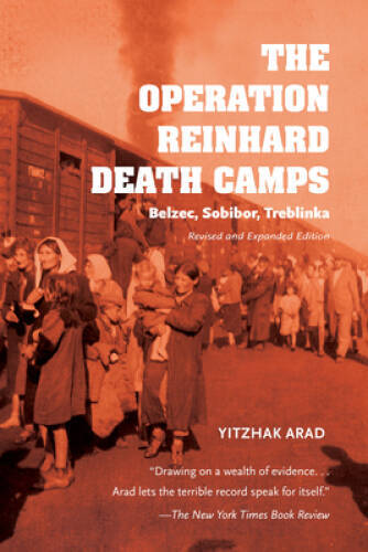 The Operation Reinhard Death Camps, Revised and Expanded Edition ...