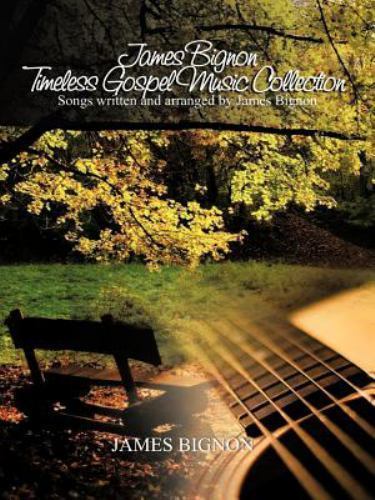 James Bignon Timeless Gospel Music Collection : Songs Written and ...