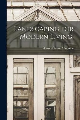 Landscaping for Modern Living; by Sunset Magazine (creator ...