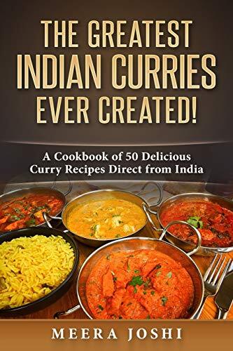 The Greatest Indian Curries Ever Created A Cookbook of 50 Delicious ...