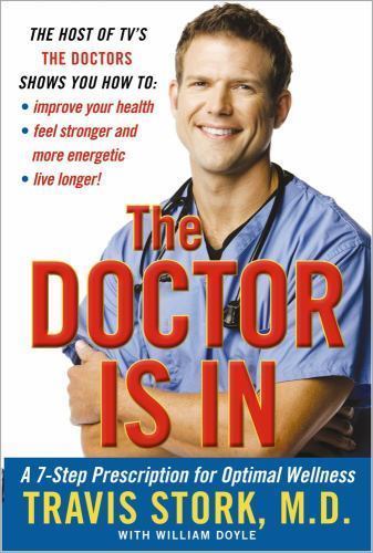 The Doctor Is In : A 7-Step Prescription for Optimal Wellness by Travis ...