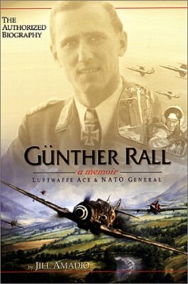 Gunther Rall : A Memoir: Luftwaffe Ace and NATO General by Gunther Rall ...