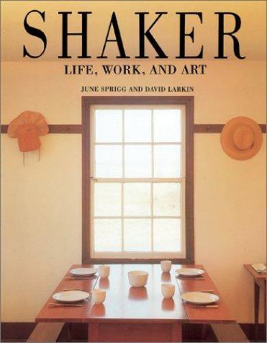 Shaker : Life, Work and Art by David Larkin and June Sprigg (2001 ...
