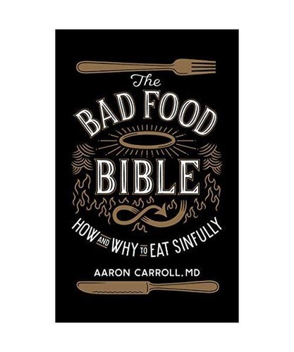 The Bad Food Bible: How and Why to Eat Sinfully, Aaron Carroll | eBay.de