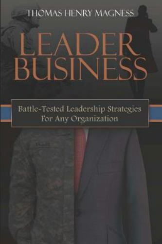 Leader Business : Battle-Tested Leadership Strategies for Any ...