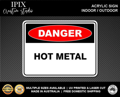 HOT METAL - DANGER - ACRYLIC SIGN | HEALTH & SAFETY | eBay Australia