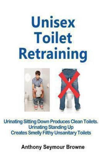 Unisex Toilet Retraining : Urinating Sitting down Produces Clean ...