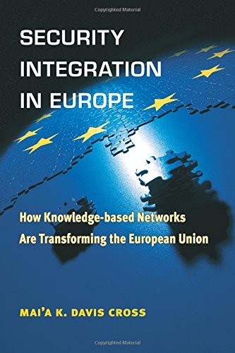 SECURITY INTEGRATION IN EUROPE: HOW KNOWLEDGE-BASED By Mai'a Cross **BRAND NEW** 9780472035311| eBay