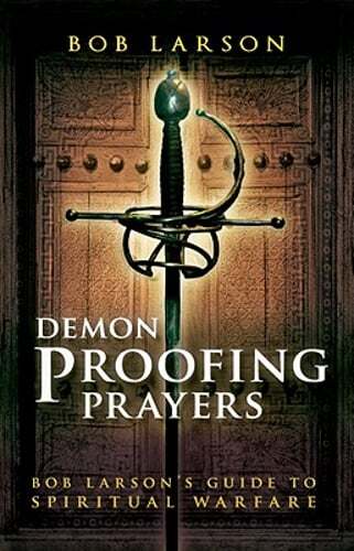 Demon Proofing Prayers: Bob Larson's Guide to Spiritual Warfare by Bob ...