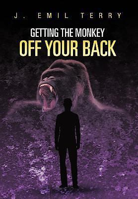 Getting the Monkey off Your Back by J. Emil Terry (2012, Hardcover) for ...