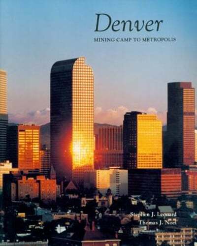 Denver: Mining Camp to Metropolis by Stephen J Leonard: Used ...