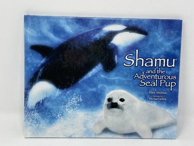 Shamu And The Adventurous Seal Pup HC Book By Mark Shulman 2002 Sea ...