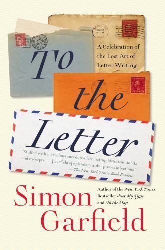 To the Letter: A Celebration of the Lost Art of Letter Writing ...