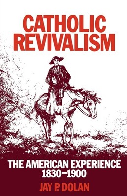 Catholic Revivalism, The American Experience, 1830-1900 by Jay ...