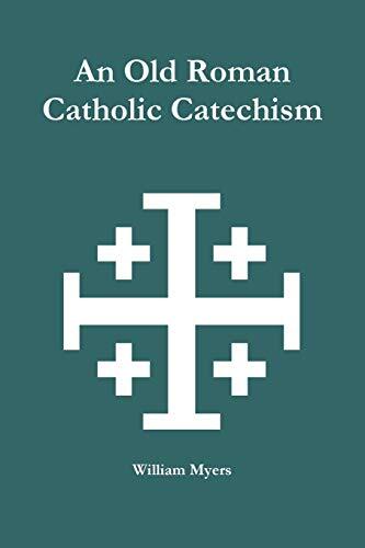 An Old Roman Catholic Catechism 9781300969495| eBay