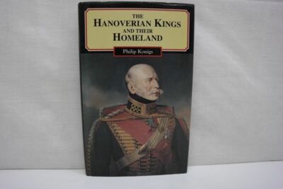 Konigs, Philip: The Hanoverian Kings and Their Homeland | eBay.de