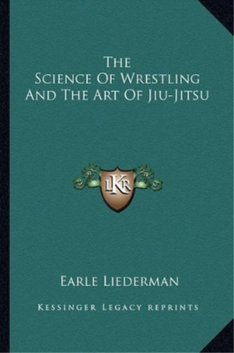 Earle Liederman The Science Of Wrestling And The Art Of Jiu-Jitsu ...