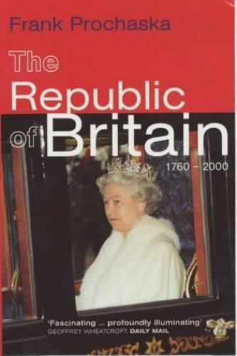 Republic of Britain : 1760 to the Present by Frank Prochaska (2002 ...