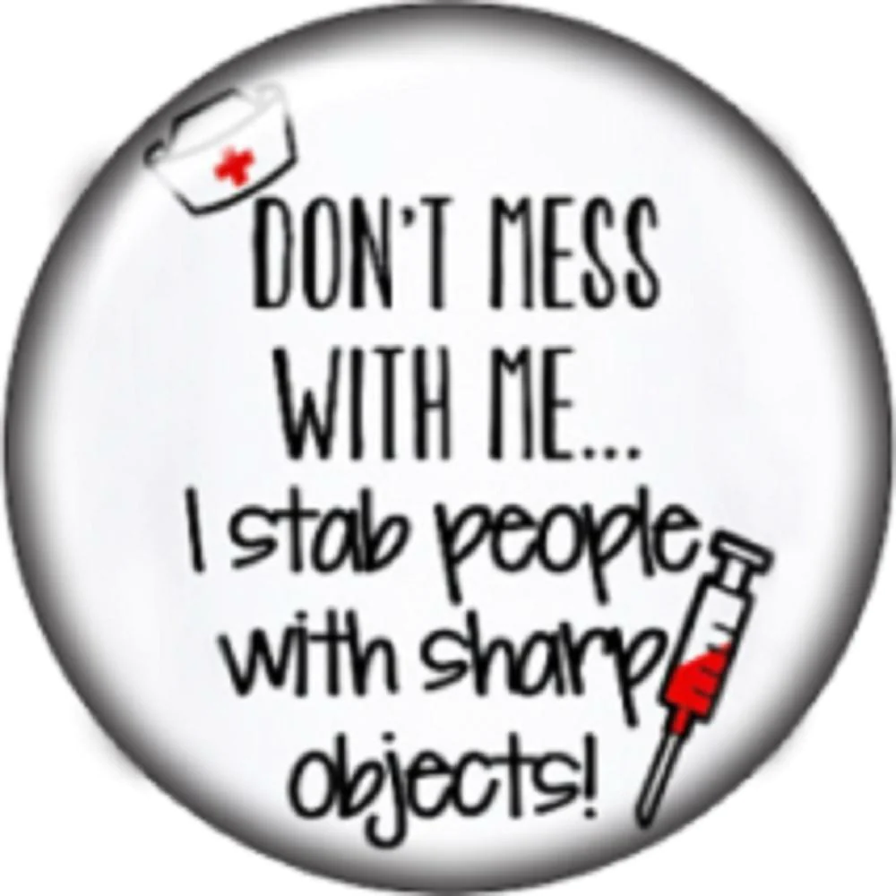 Body Accentz Snap Button Nurse Don't Mess with me I stab People with ...