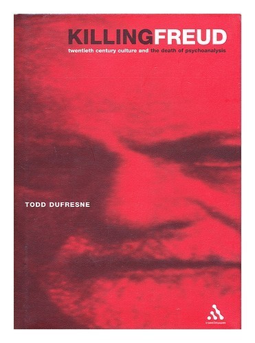 DUFRESNE, TODD Killing Freud : Twentieth-Century Culture and the Death ...